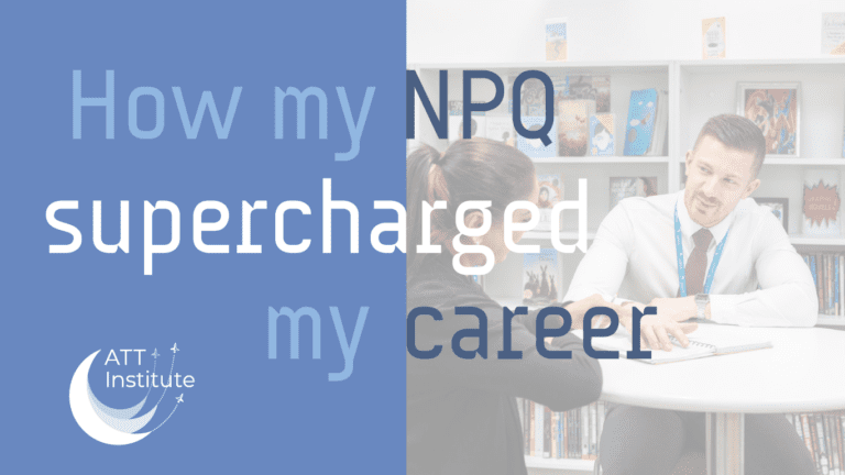How my NPQ Supercharged my Career - Academy Transformation Trust