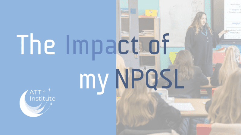 The Impact of my NPQSL - Academy Transformation Trust